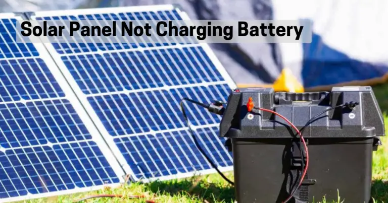 Solar Panel Not Charging Battery | [6 Reasons & 7 Solutions] – Solars House