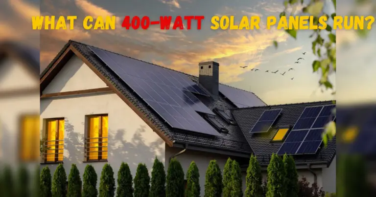 What Can 400-Watt Solar Panels Run [Ultimate Guide] – Solars House