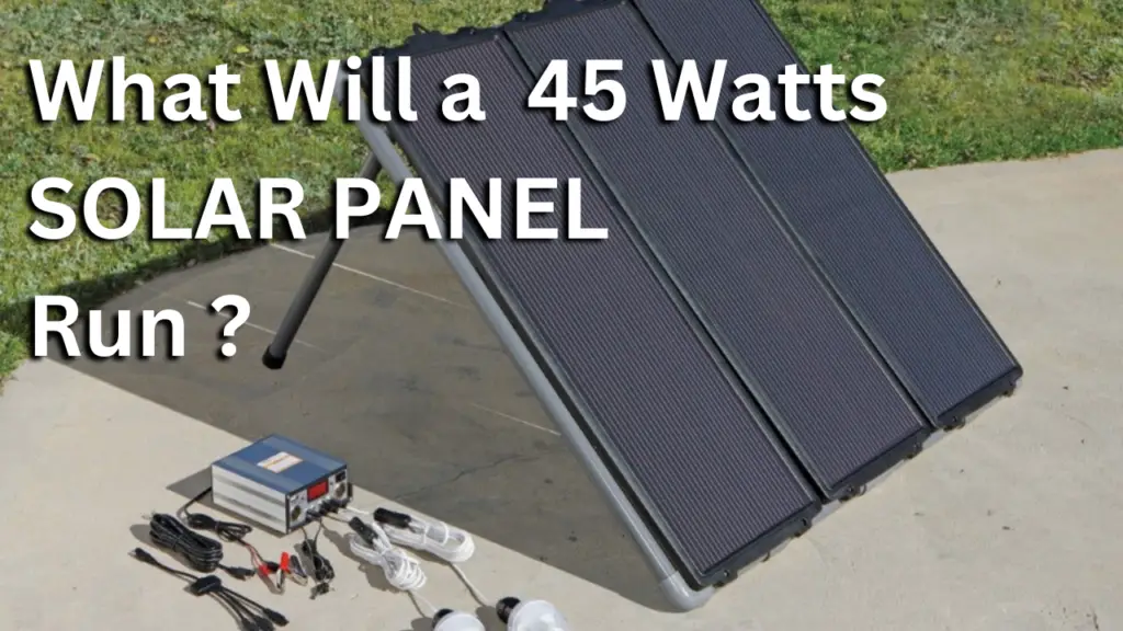 What Will a 45 Watts Solar Panel Run? (With Examples) – Solars House